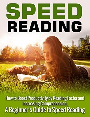 Speed Reading For Life: How to Boost Productivity by Reading Faster and ...