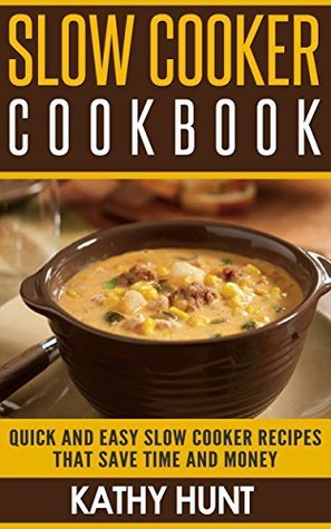 Slow Cooker Cookbook: Mouth Watering Slow Cooker Recipes Created For ...