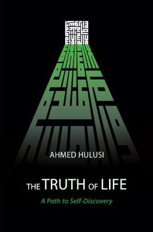 The Truth of Life (A Path to Self-Discovery) by Ahmed Hulusi | Goodreads