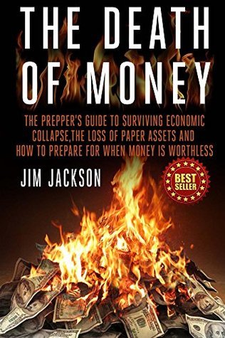 The Death Of Money: The Prepper's Guide To Surviving Economic Collapse ...