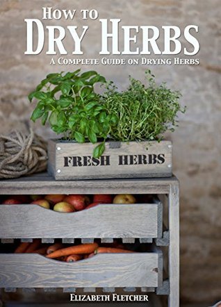 How to Dry Herbs: A Complete Guide on Drying Herbs by Elizabeth ...