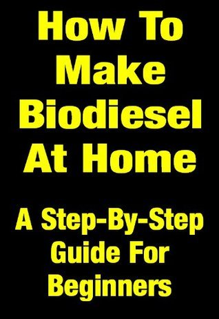How To Make Your Own Biodiesel At Home Cheaply & Easily - A Step-By ...