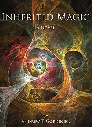Inherited Magic by Andrew Gordinier | Goodreads