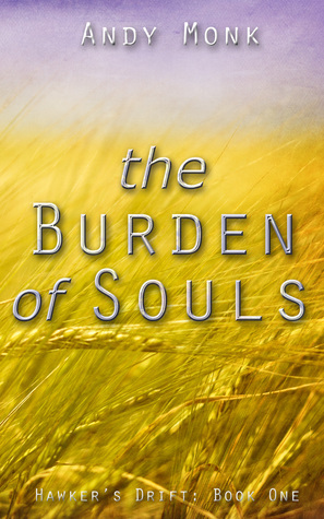 The Burden of Souls (Hawker's Drift, #1) by Andy Monk | Goodreads