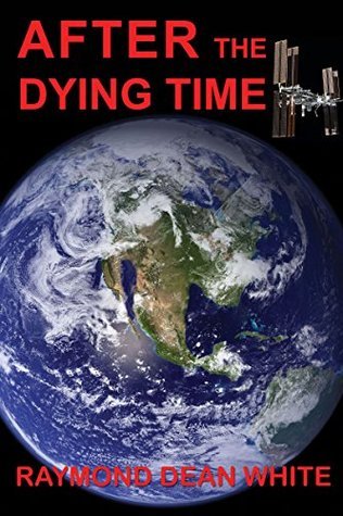 After the Dying Time by Raymond Dean White | Goodreads