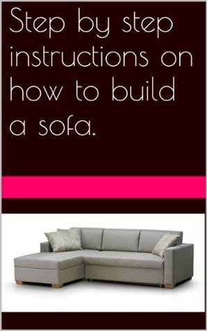 Step by step instructions on how to build a sofa. by Alexander ...