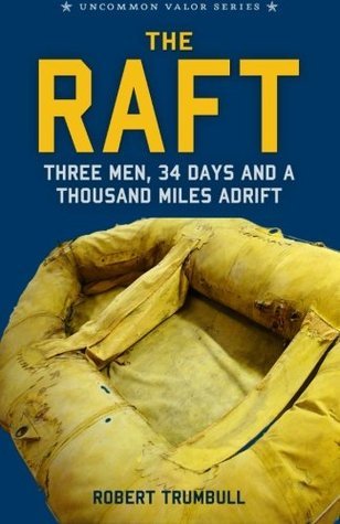 The Raft: Three Men, 34 Days, and a Thousand Miles Adrift by Robert ...