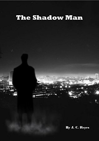 The Shadow Man by J. Reyes | Goodreads