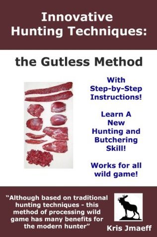 Innovative Hunting Techniques: the Gutless Method by Kris Jmaeff ...