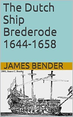 The Dutch Ship Brederode 1644-1658 by James Bender | Goodreads
