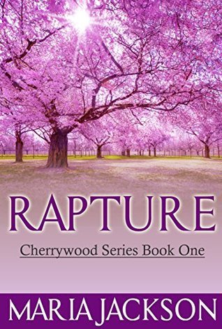 Rapture (Cherrywood Series, Book One) by Maria Jackson | Goodreads