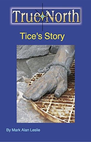 True North: Tice's Story (The Last Aliyah Book 1) by Mark Alan Leslie ...