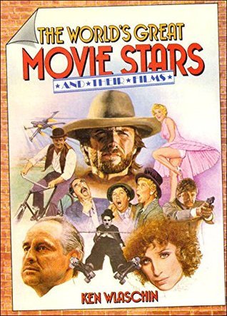 The World's Great Movie Stars and Their Films by Ken Wlaschin | Goodreads