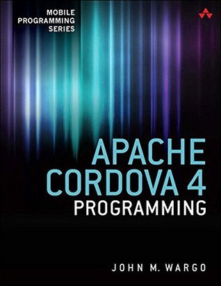 Apache Cordova 4 Programming (Mobile Programming) by John M. Wargo | Goodreads