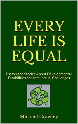 EVERY LIFE IS EQUAL: Essays and Stories About Developmental ...