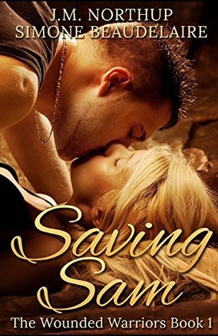 Saving Sam (The Wounded Warriors) by J.M. Northup | Goodreads
