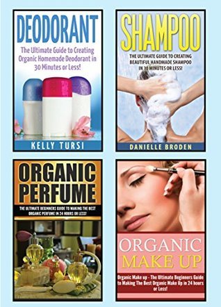 Organic Beauty Products: The Ultimate 4 in 1 Box Set: Book 1: Deodorant ...