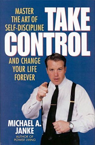 Take Control: Master the Art of Self-Discipline and Change Your Life ...