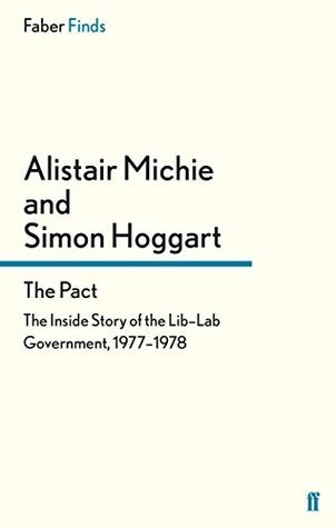 The Pact: The Inside Story of the Lib–Lab Government, 1977-1978 by ...