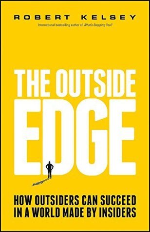 The Outside Edge: How Outsiders Can Succeed in a World Made by Insiders ...