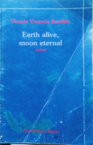 Earth alive, moon eternal by Vicente Bandillo | Goodreads