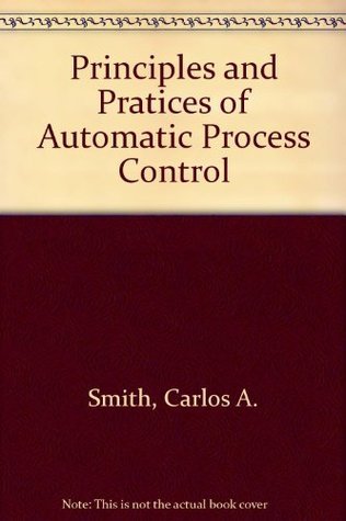 Principles and Pratices of Automatic Process Control by Carlos A. Smith ...
