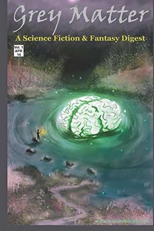 Grey Matter: A Science Fiction & Fantasy Digest by Tyler Omichinski ...