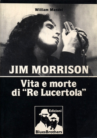 Jim Morrison: Vita e morte di "Re Lucertola" by William Mandel | Goodreads