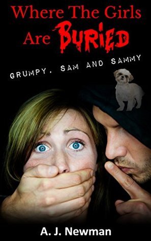 Where The Girls Are Buried (Grumpy, Sam and Sammy, #1) by A.J. Newman ...