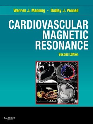 Cardiovascular Magnetic Resonance E-Book by Warren J. Manning | Goodreads