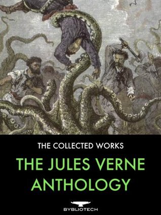 The Jules Verne Anthology: 45 Complete Works by Jules Verne | Goodreads