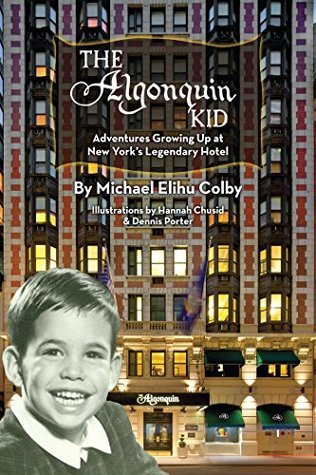 The Algonquin Kid - Adventures Growing Up at New York's Legendary Hotel ...