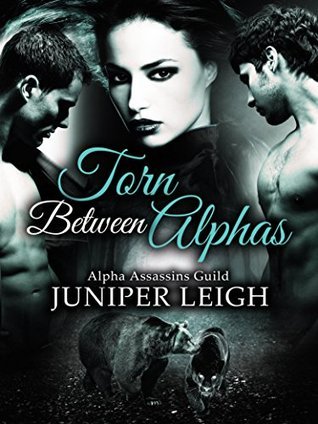 Torn Between Alphas (Alpha Assassins Guild, #4) by Juniper Leigh ...