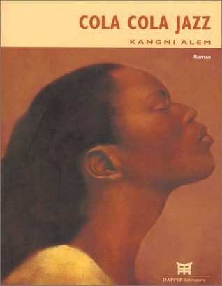 Cola Cola Jazz by Kangni Alem | Goodreads