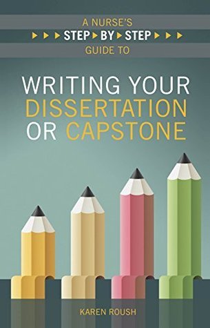A Nurse's Step-By-Step Guide to Writing Your Dissertation or Capstone ...