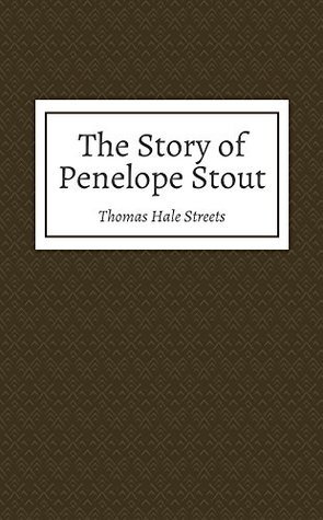 The Story of Penelope Stout: As Verified by the Events of History and ...