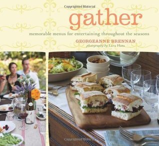 Gather: Memorable Menus for Entertaining Throughout the Seasons by ...