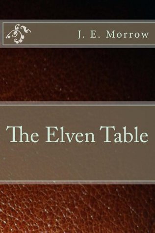 The Elven Table by J.E. Morrow | Goodreads