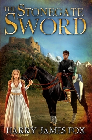 The Stonegate Sword (Stonegate, #1) by Harry James Fox | Goodreads