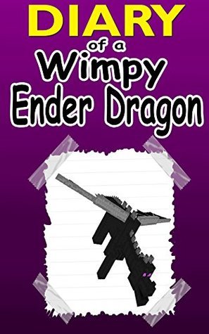 Minecraft: Diary Of A Wimpy Ender Dragon: An Unofficial Minecraft Novel ...