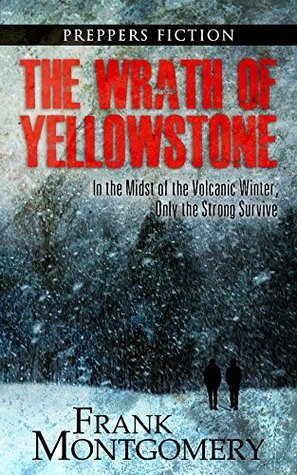The Wrath of Yellowstone (Preppers Fiction): In the Midst of the ...