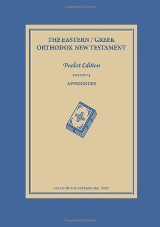 The Eastern / Greek Orthodox New Testament: Volume 3: Appendices by ...