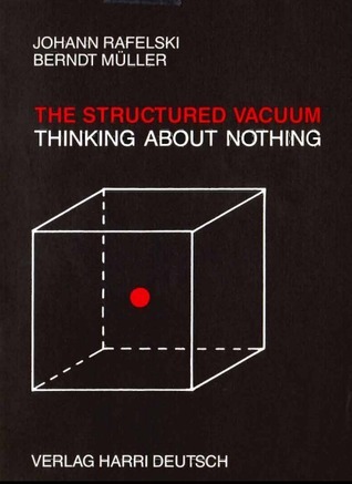 The Structured Vacuum: Thinking About Nothing by Johann Rafelski ...