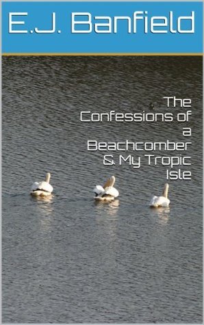 The Confessions of a Beachcomber by E.J. Banfield | Goodreads