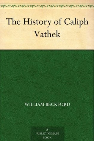 The History of Caliph Vathek by William Beckford | Goodreads