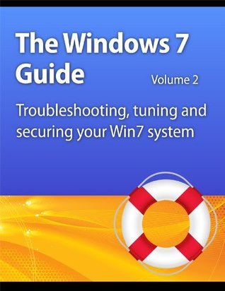 Windows 7 Guide: Troubleshooting, tuning and securing your Win7 system ...