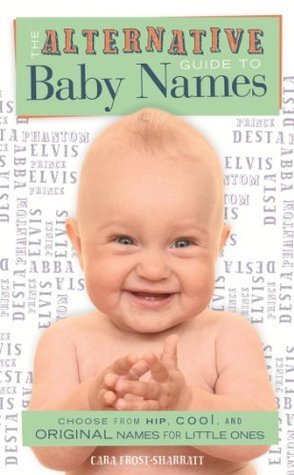 The Alternative Guide To Baby Names by Cara Frost-Sharratt | Goodreads
