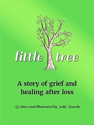 Little Tree: An illustrated journey to acceptance and love after loss ...