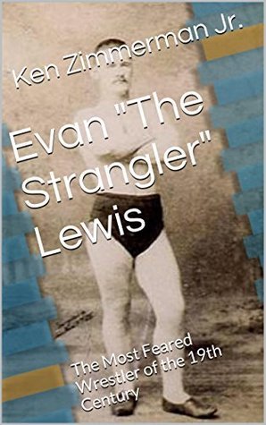 Evan "The Strangler" Lewis: The Most Feared Wrestler of the 19th ...