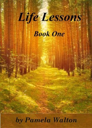 Life Lessons: Book One by Pamela Walton | Goodreads